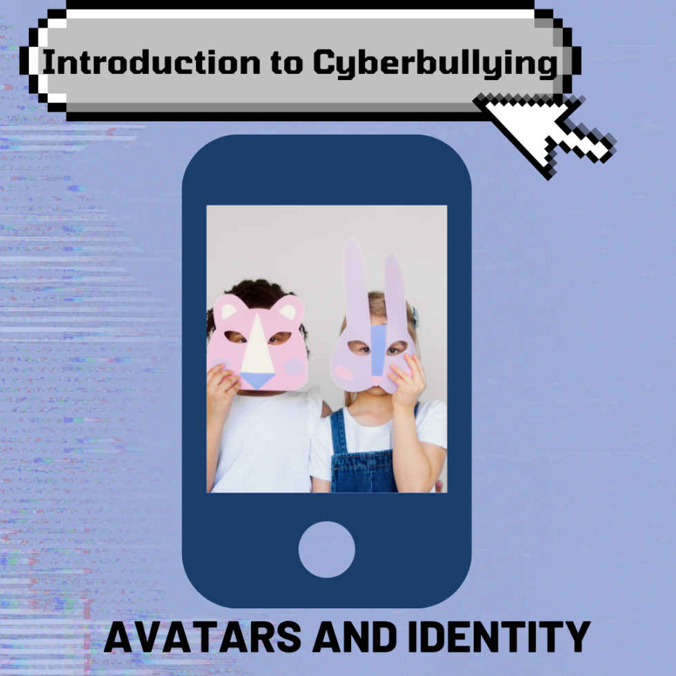 Introduction to Cyberbullying — Avatars and Identity | Centre of ...